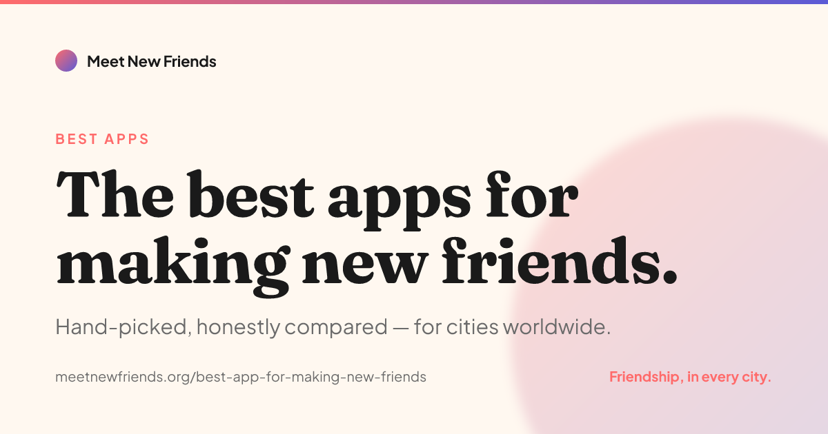 Best apps for making new friends in 2026 | Meet New Friends